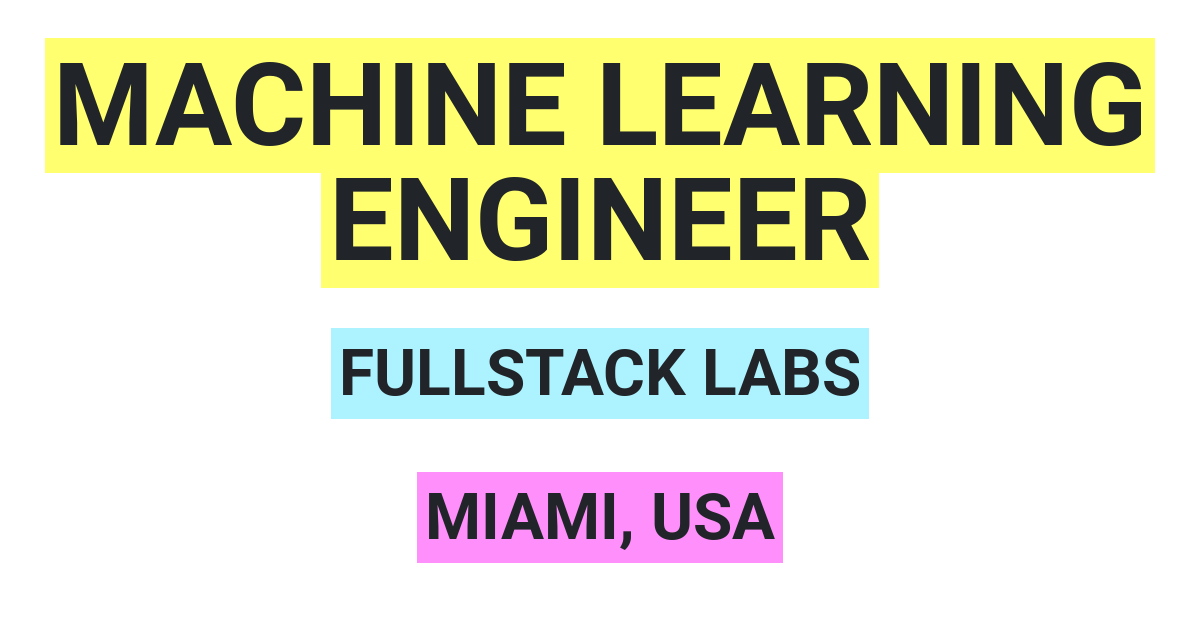 Machine Learning Engineer Job at FullStack Labs - Miami